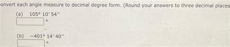 [answered] convert each angle measure to decimal degree form round your