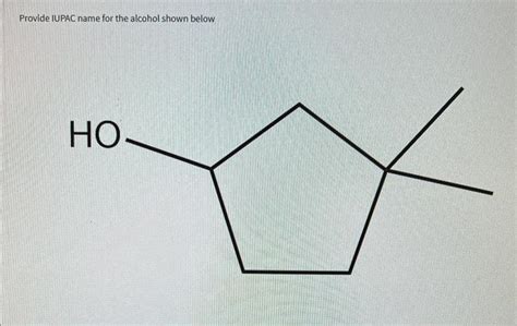Solved Provide Iupac Name For The Alcohol Shown Below