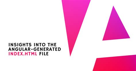 The Angular Generated Indexhtml File By Alejandro Cuba Ruiz Ngconf Medium