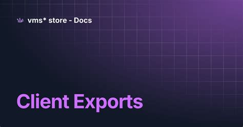 Client Exports Vms Store Docs