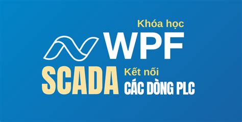 Khóa học Scada trên WPF kết nối các dòng PLC Học tự động hóa