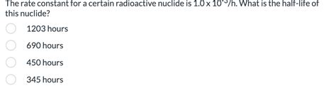 Solved The Rate Constant For A Certain Radioactive Nuclide Chegg