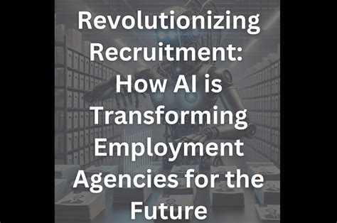 Revolutionizing Recruitment How Ai Is Transforming Employment Agencies For The Future Biz Yes