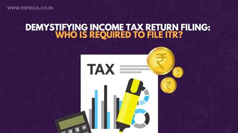 Demystifying Income Tax Return Filing Who Is Required To File ITR Especia