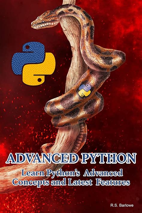 Advanced Python Learn Pythons Advanced Concepts And Latest Features Ebook Barlowe Rs