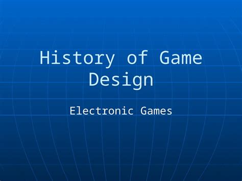 Pptx History Of Game Design Electronic Games The First Computer Game