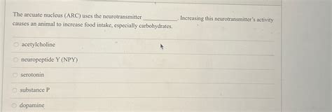 Solved The Arcuate Nucleus Arc ﻿uses The Neurotransmitter