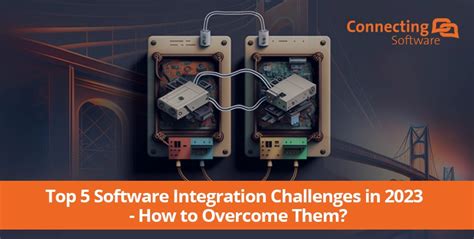 Top 5 Software Integration Challenges In 2023 Overcome Them