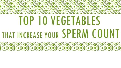 Top 10 Vegetables That Increase Your Sperm Count Health Tips On Sex Man Health Magazine