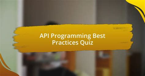 Api Programming Best Practices Quiz Sg