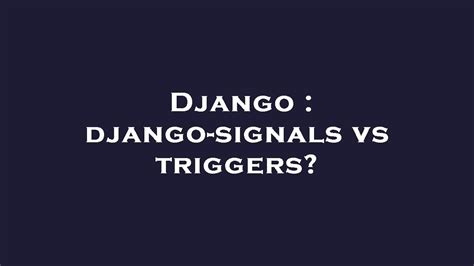 Django Django Signals Vs Triggers Youtube