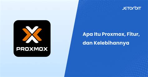 Apa Itu Proxmox Fitur Dan Kelebihannya Jetorbit Blog