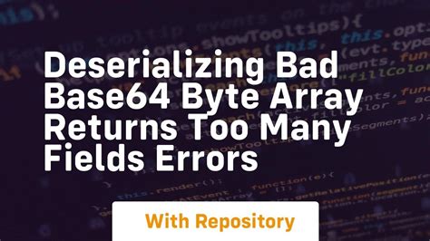 Deserializing Bad Base64 Byte Array Returns Too Many Fields Errors Youtube