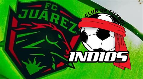 Indios De Ciudad Juárez Regresa Al Futbol Mexicano Soy Referee