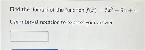 Solved Find The Domain Of The Function Fx5x2 9x4use