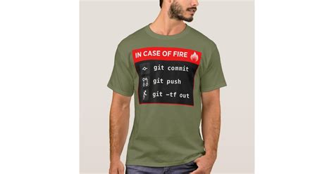 In Case Of Fire Git Commit Git Push Git Tf Out T Shirt Zazzle