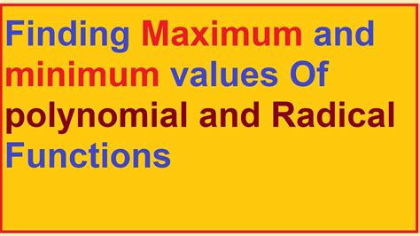 Finding Maximum And Minimum Values Of Polynomial And Radical Functions Youtube