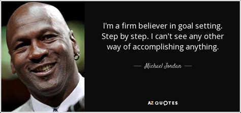 Michael Jordan Quote Im A Firm Believer In Goal Setting Step By Step