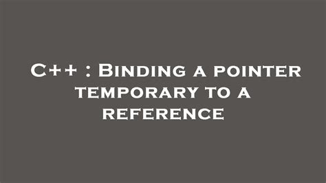 C Binding A Pointer Temporary To A Reference Youtube