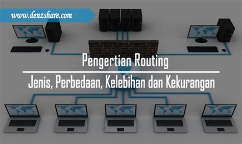 Pengertian Routing Beserta Jenis Perbedaan Kelemahan Dan Kelebihannya DENZSHARE