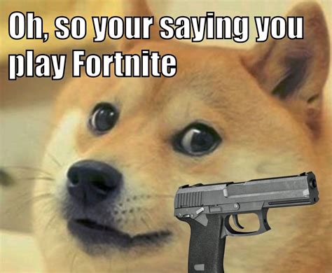 Oh So Your Saying You Play Fornite Scrolller