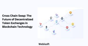 Cross Chain Swap The Future Of Decentralized Token Exchanges In Blockchain Technology