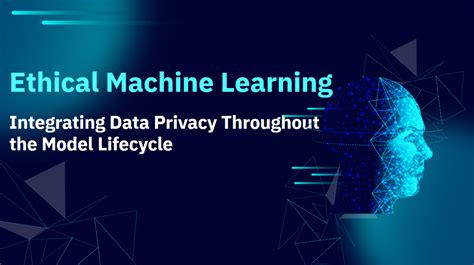 Ethical Machine Learning Integrating Data Privacy Throughout The Model