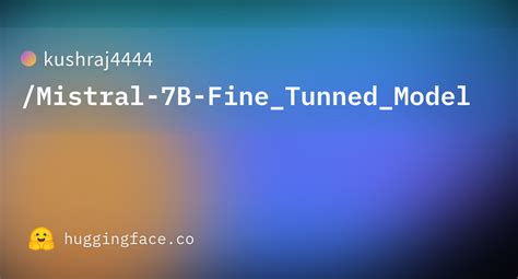 Kushraj4444mistral 7b Finetunnedmodel · Hugging Face