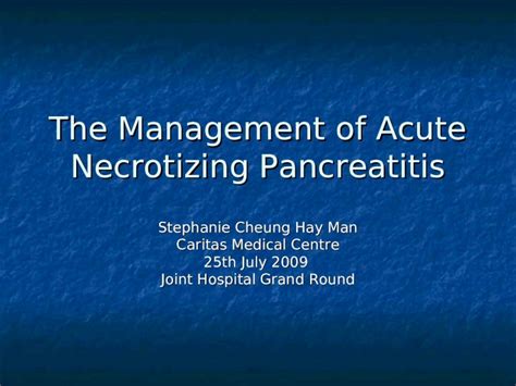 Ppt The Management Of Acute Necrotizing Pancreatitis Stephanie Cheung Hay Man Caritas Medical
