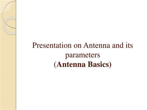 Ppt Presentation On Antenna And Its Parameters Antenna Basics Powerpoint Presentation Id