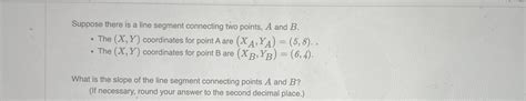 solved suppose there is a line segment connecting two