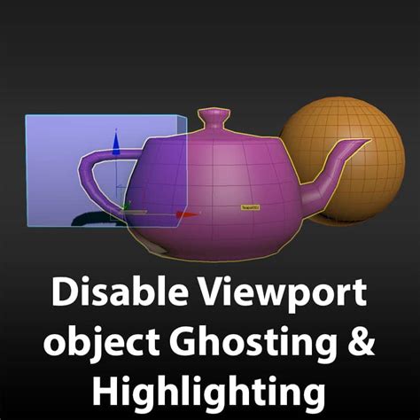 How To Disable Viewport Object Ghosting And Highlighting In3dsmax 2
