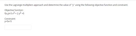 Solved Use The Lagrange Multipliers Approach And Determine