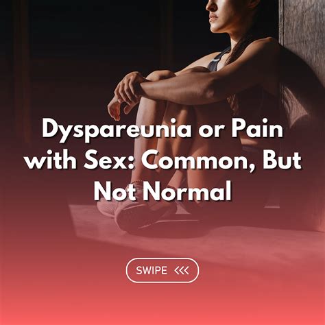 Dyspareunia Or Pain With Mon But Not Normal