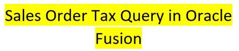 Oracle Applications Blog Sql Query To Extract Sales Order Tax Details In Oracle Fusion