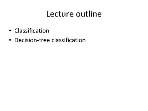 Lecture Outline Classification Decisiontree Classification What Is