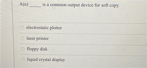 Solved An ﻿is A Common Output Device For Soft
