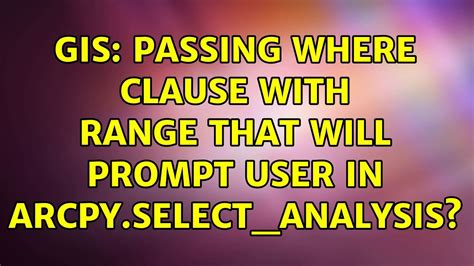 Gis Passing Where Clause With Range That Will Prompt User In Lectanalysis Youtube
