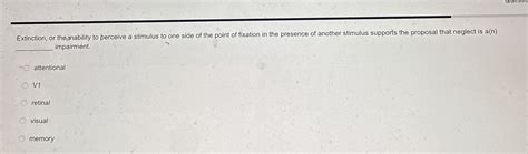 Solved Extinction Or The Inability To Perceive A Stimulus