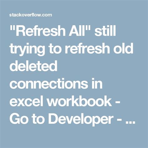 Refresh All Still Trying To Refresh Old Deleted Connections In Excel Workbook Go To