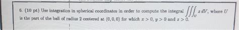 Solved 10 ﻿pt ﻿use Integration In Spherical Coordinates In