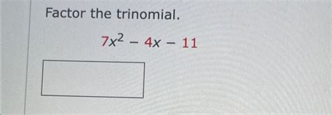 Solved Factor The Trinomial 7x2 4x 11