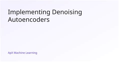 Implementing Denoising Autoencoders