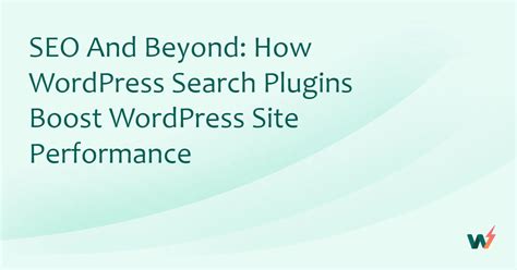Seo And Beyond How Wordpress Search Plugins Boost Wordpress Site Performance Instawp