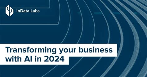 Indata Labs On Linkedin How Ai Is Transforming Businesses In 2024 Indata Labs