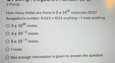 [answered] 2 Points How Many Moles Are There In 5 X 1020 Molecules So2 Kunduz