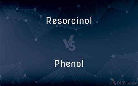 Resorcinol Vs Phenol — Whats The Difference