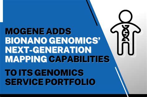 Mogene Adds Bionano Genomics Next Generation Mapping Capabilities To Its Genomics Service