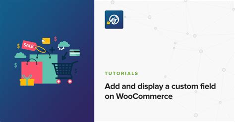 Add And Display A Custom Field On Woocommerce • Cssigniter