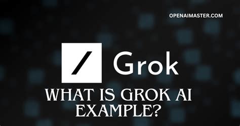 What Is Grok AI Example Open AI Master